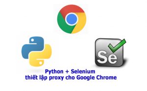 Python Selenium thiết lập proxy cho Google Chrome - etuannv